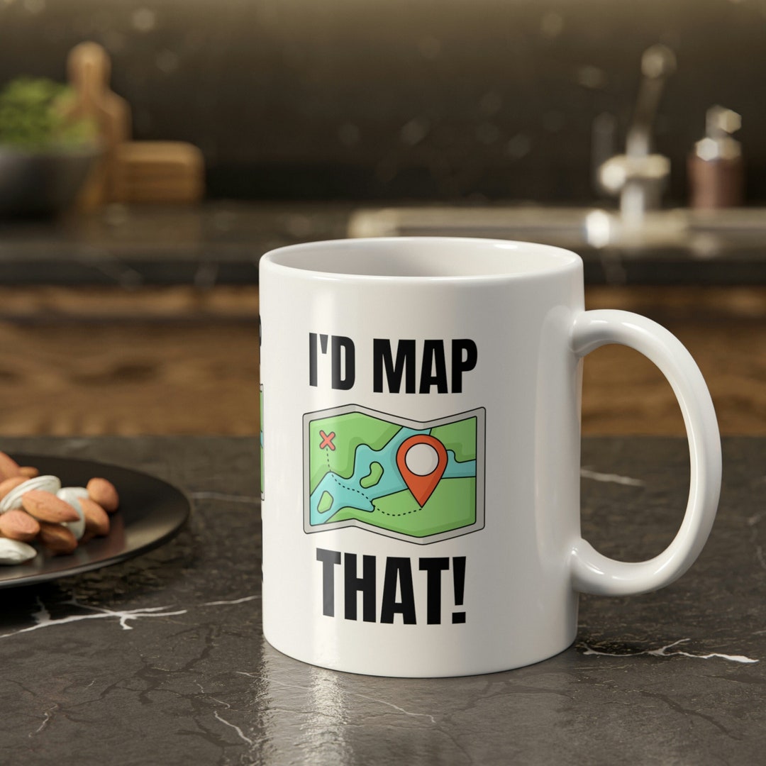I'd Map That Funny Maps Mug 11oz 330ml Cartographer Gifts & Cartophile ...