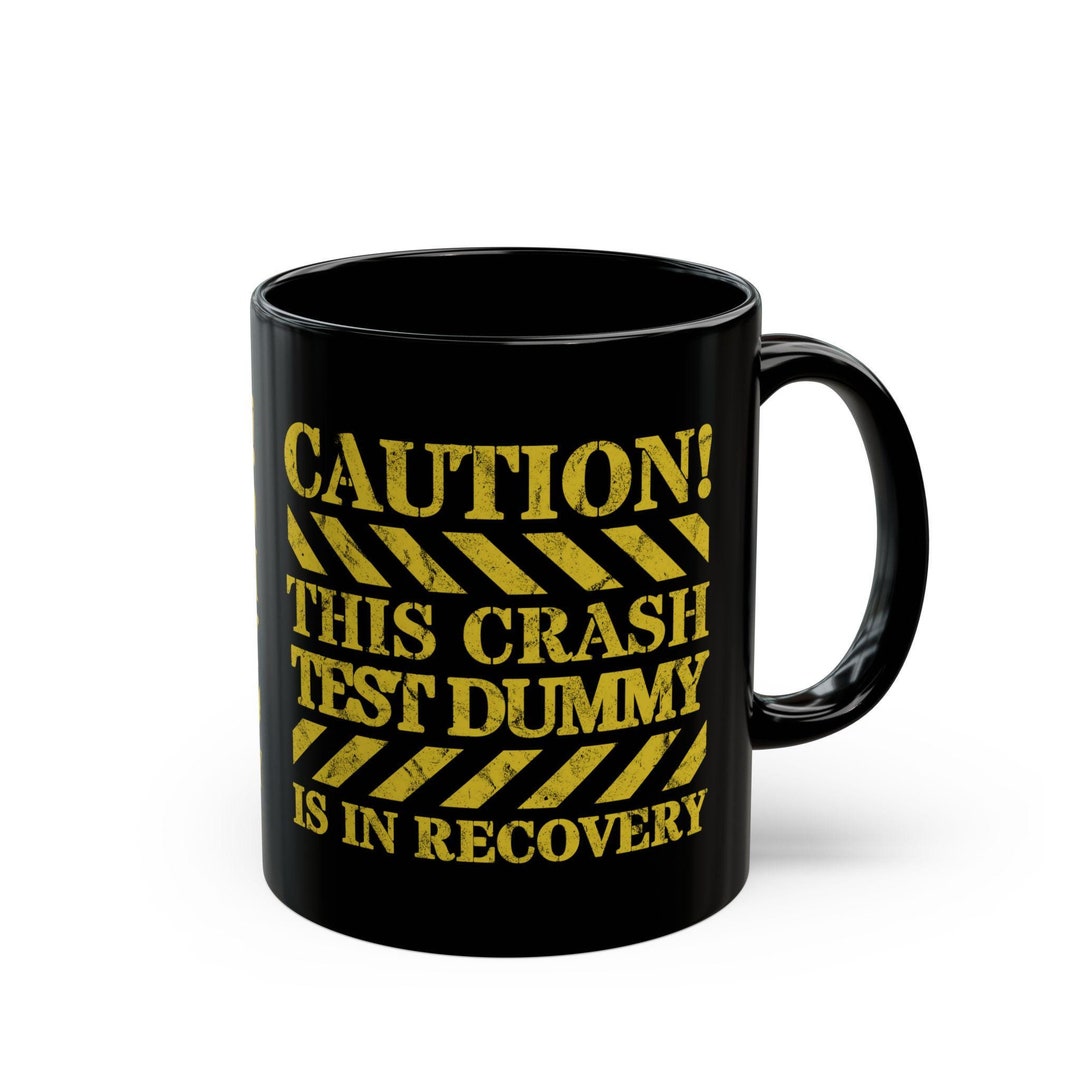 This Crash Test Dummy is in Recovery! Funny Car Crash Mug 11oz Injury ...