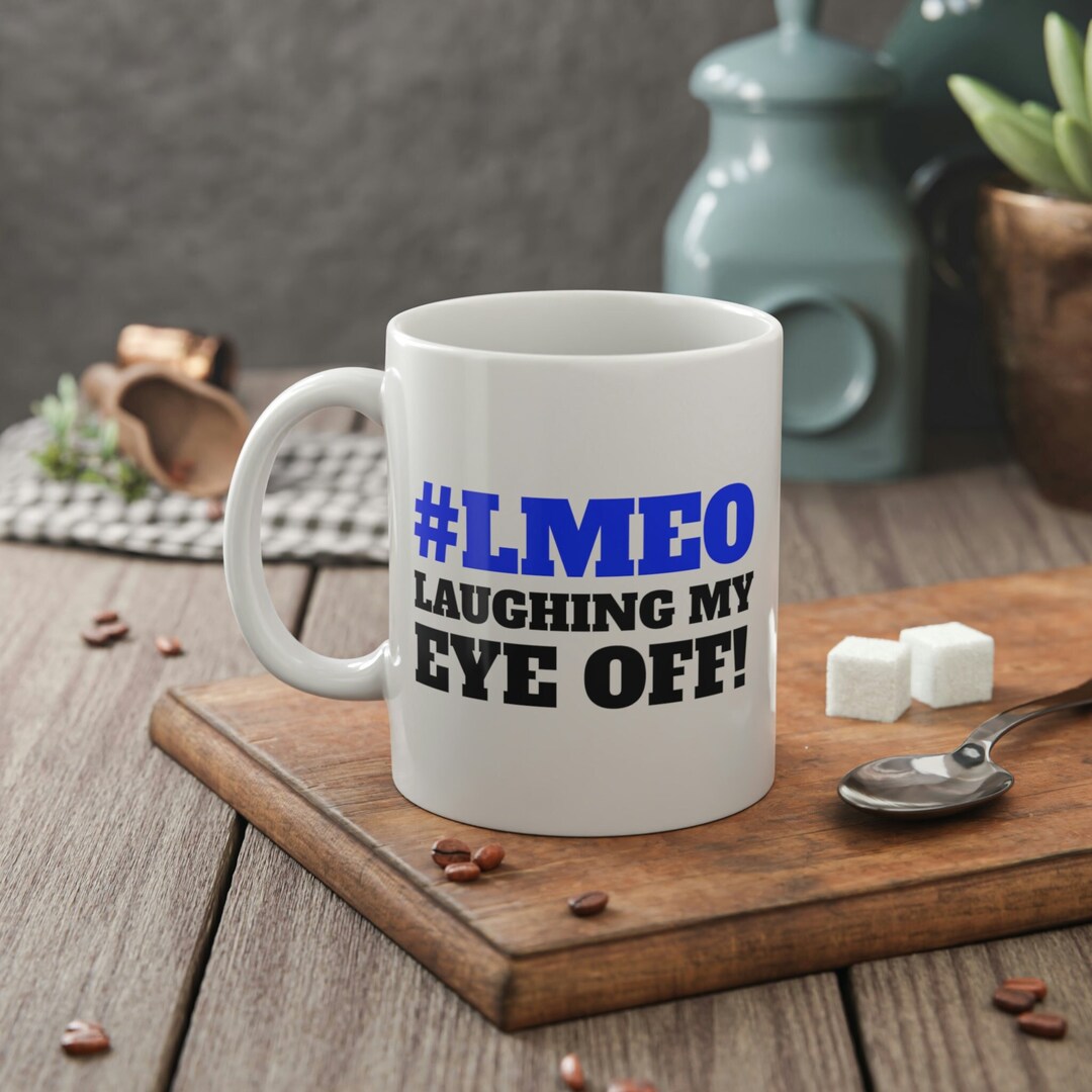 LMEO Laughing My Eye Off! Funny Enucleation Mug 11oz 330ml - Etsy