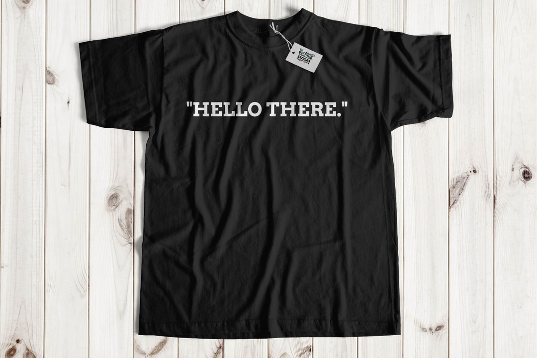 Hello There Meme, Unisex Funny Hello There Shirt | Classic Meme Gift ...