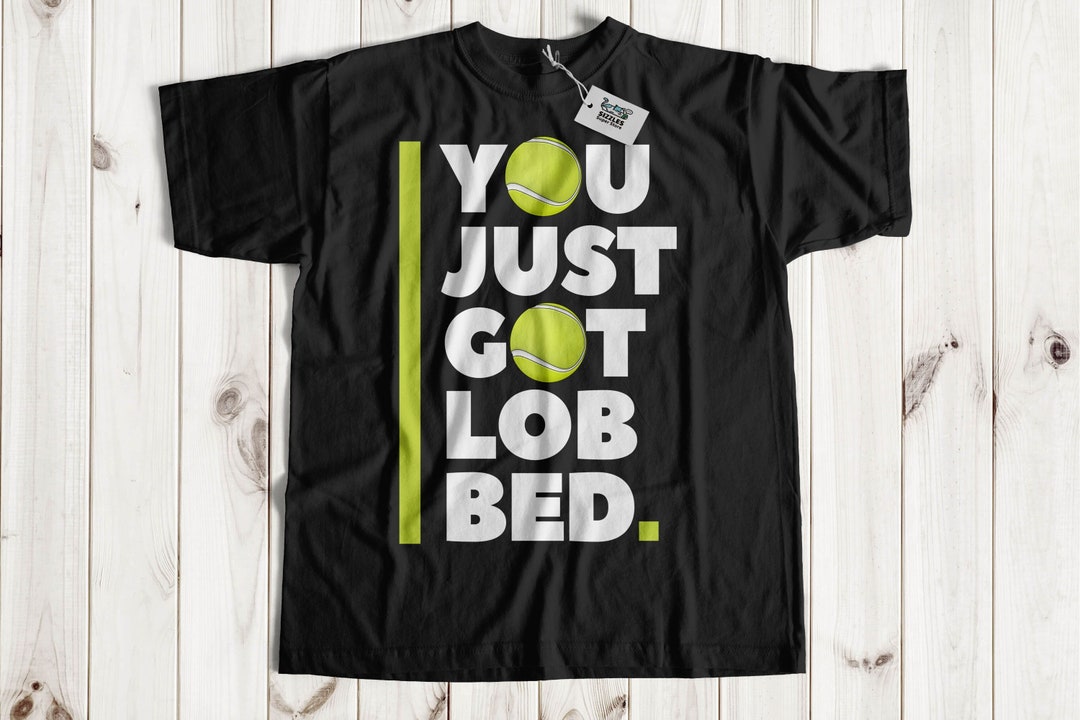 You Just Got Lobbed. Unisex Funny Tennis T-shirt & Tennis Balls, Coach ...