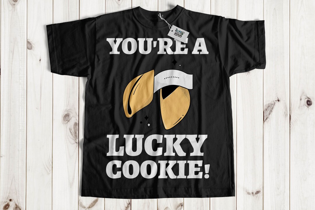 You're A Lucky Cookie! Unisex Funny Fortune Cookie T-shirt and Chinese ...