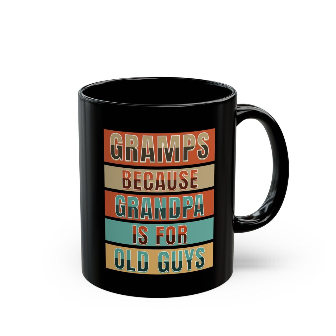 Gramps Because Grandpa is for Old People! Funny Gramps Mug 11oz ...