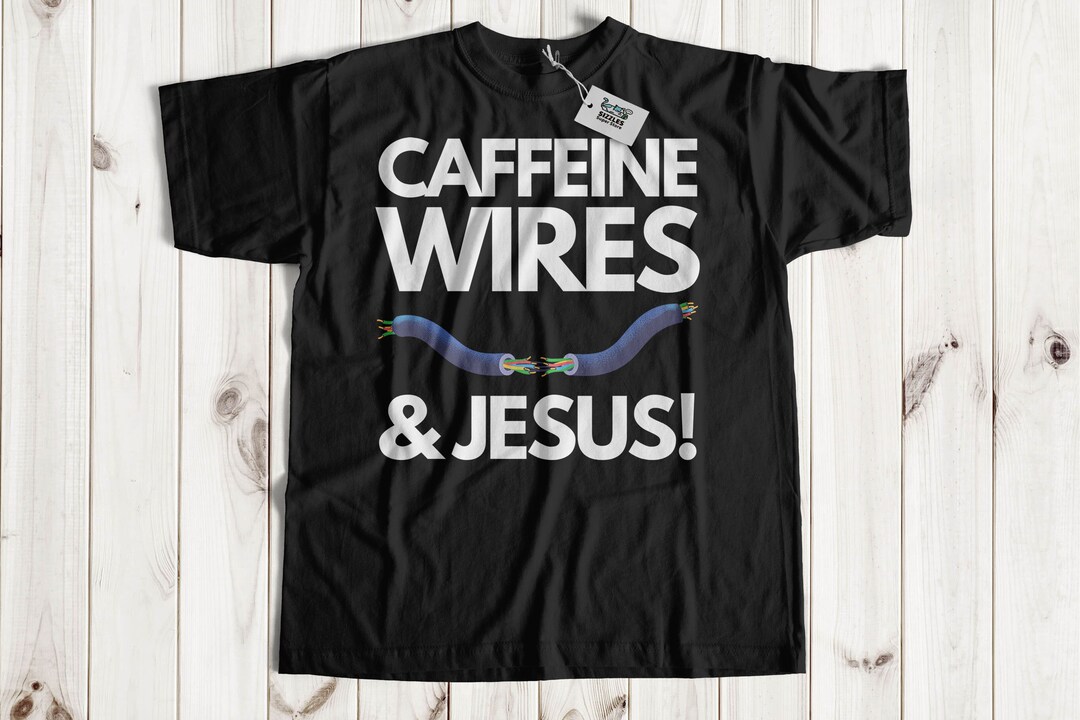 Caffeine Wires & Jesus Unisex Funny Electrician T-shirt and Electrical ...