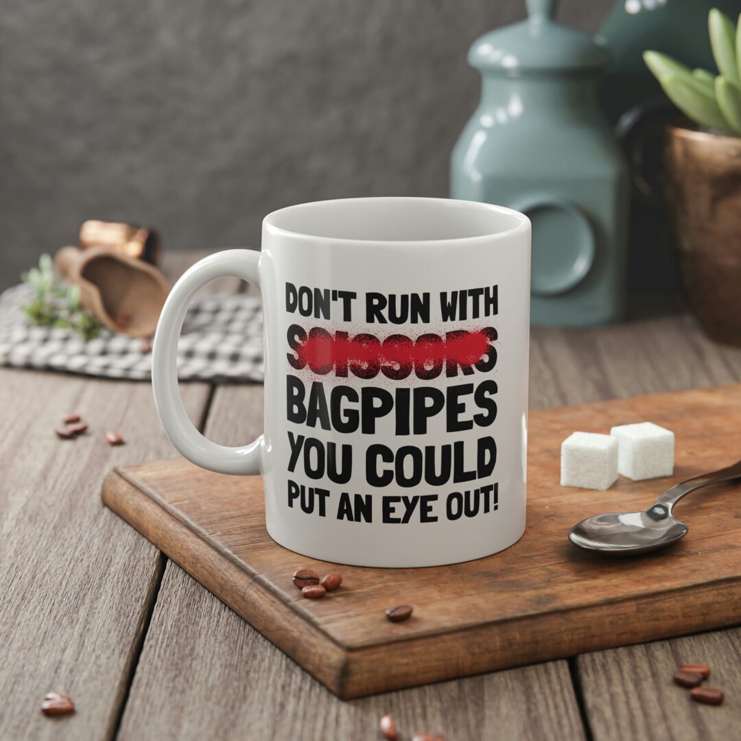 Don't Run With Bagpipes You Could Put an Eye Out! Funny Bagpipes Mug ...