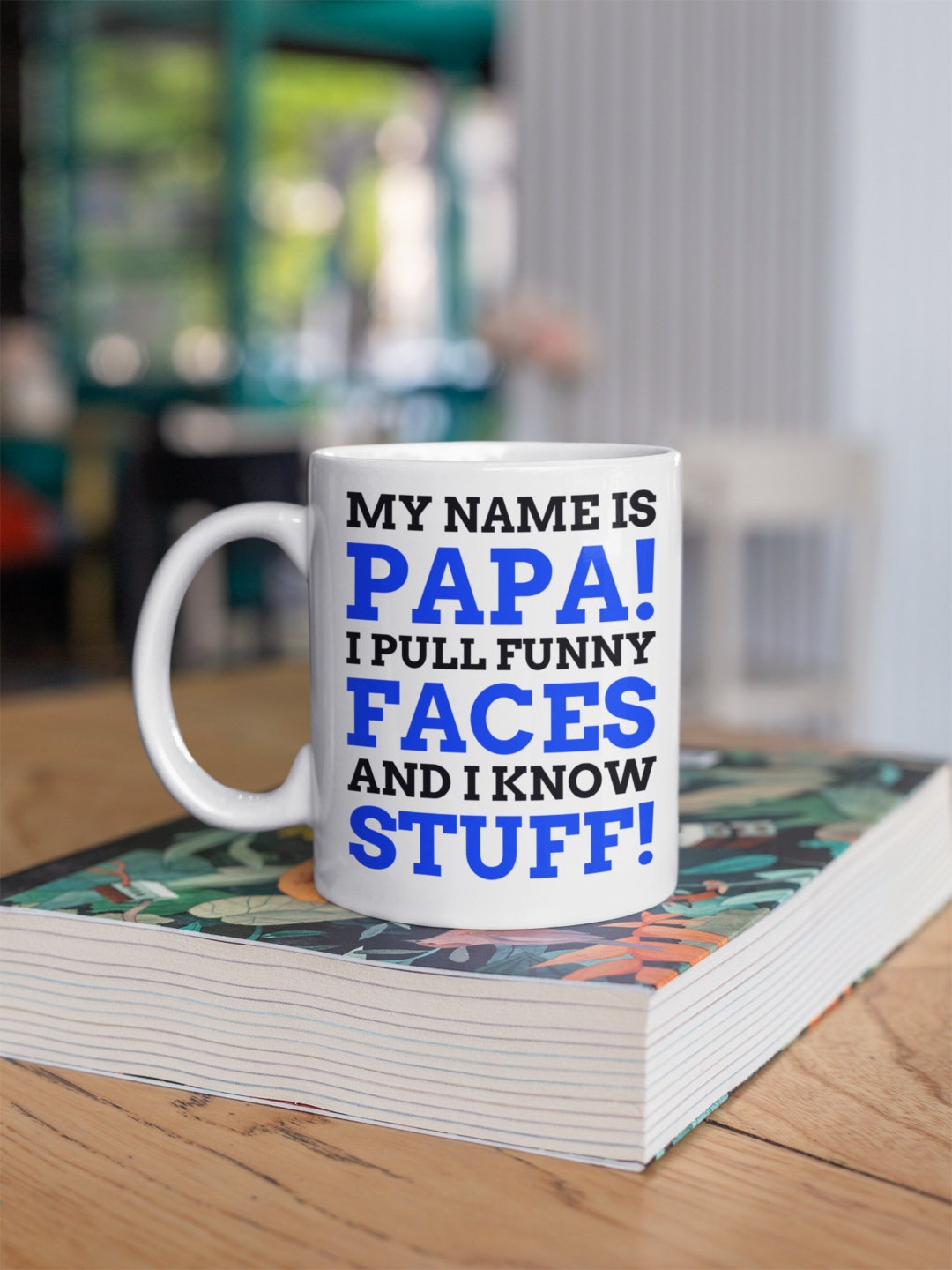My Name is Papa! I Pull Funny Faces and I Know Stuff! Funny Papa Mug ...