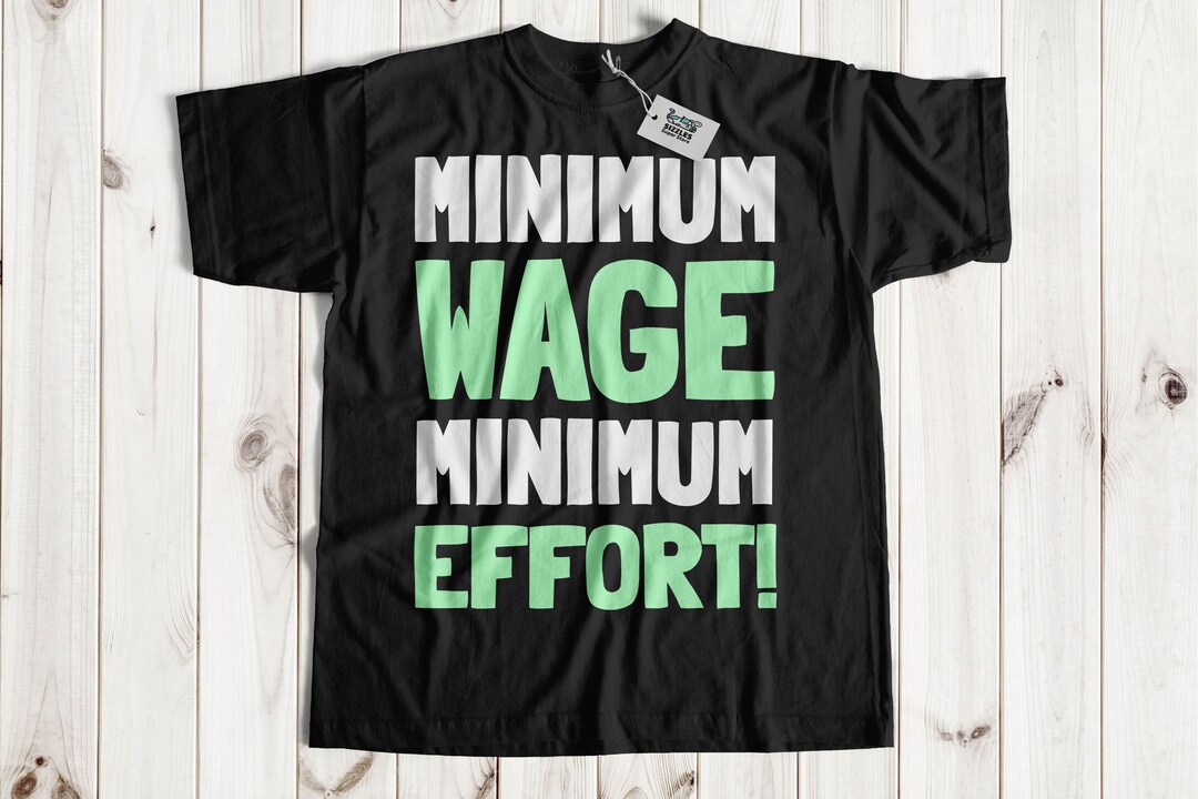 Unisex Funny Minimum Wage Minimum Effort T-shirt | Hilarious Gift for ...