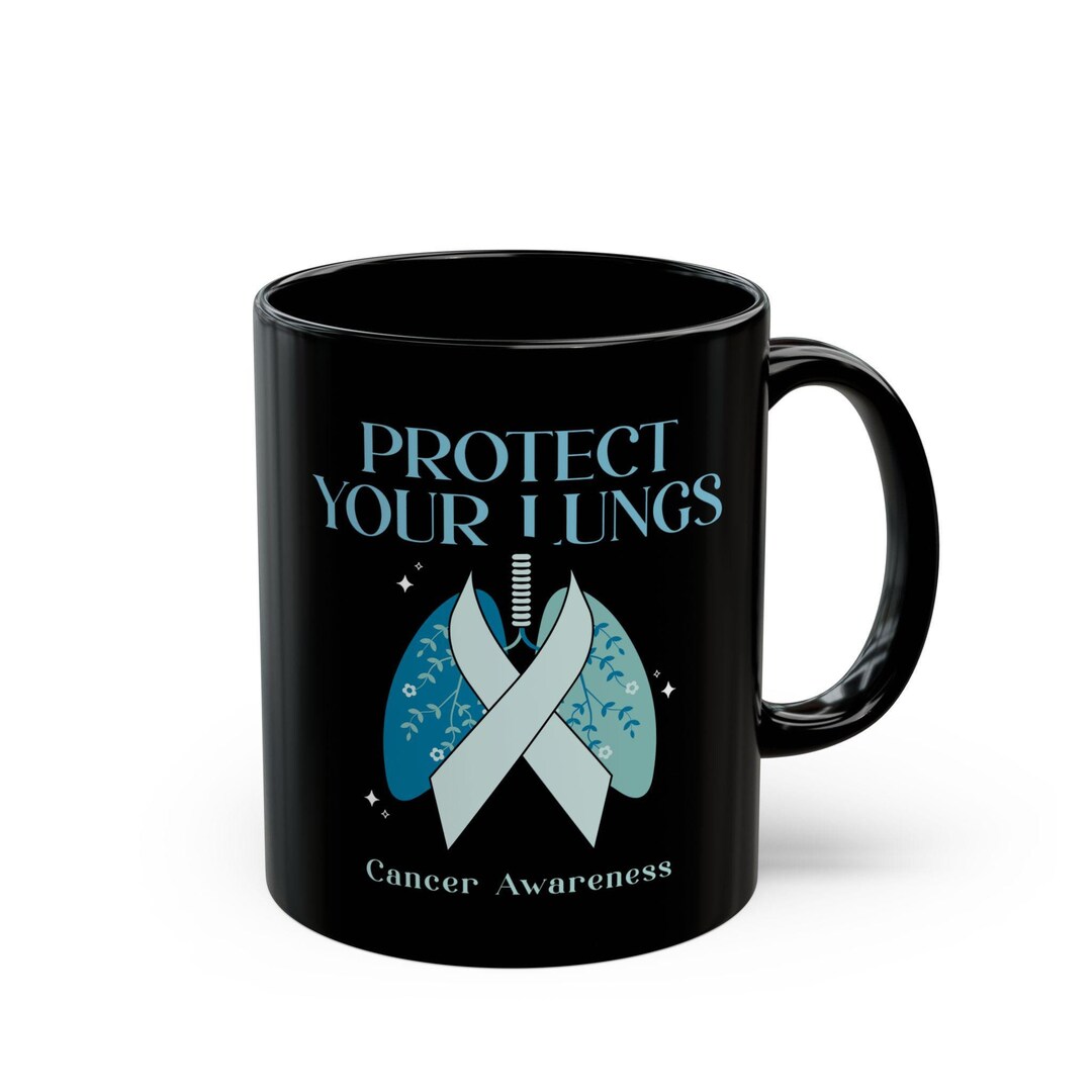 Protect Your Lungs Cancer Awareness! Lung Surgery Recovery Mug 11oz - Etsy