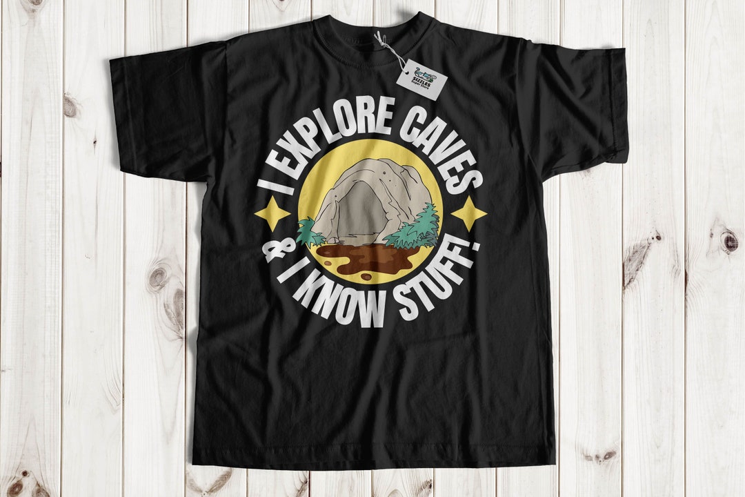 I Explore Caves & I Know Stuff! Caving T-shirt and Cave Explorer Gifts ...