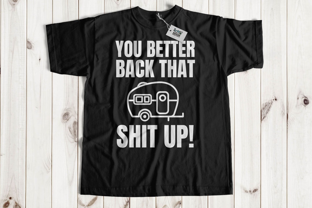 You Better Back That Up! Funny Trailer Park T-shirt | Campervan Gifts ...