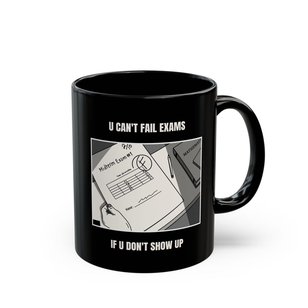 You Can't Fail Exams If You Don't Turn Up. Funny Dropout and Exam Mug ...