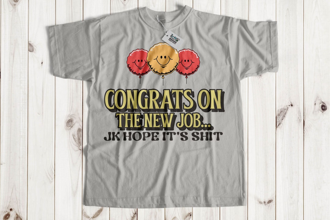 Unisex Congrats on the New Job... JK Hope It's S*** Funny New Job T ...