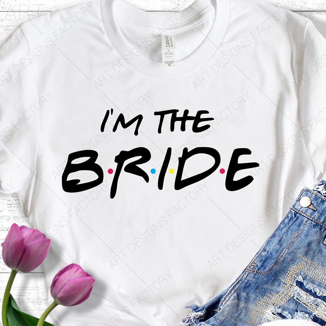 I'm the Bride Svg, Bridal Party, I'm the BRIDE Friends Svg File, Bridal ...
