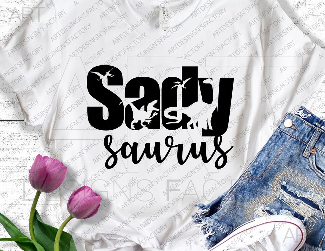 Sady Saurus Cut Files,sady Saurus Svg,sady Birthday Shirt Svg,my ...