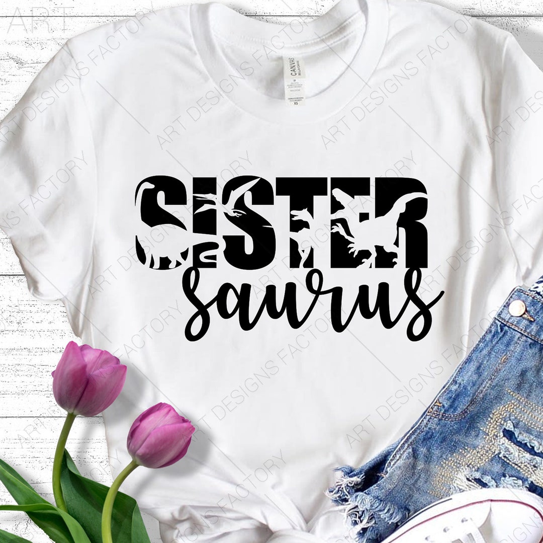 Sister Saurus Svg, T-rex Dinosaur Svg, Birthday Svg Svg, Dxf, Eps, Png ...