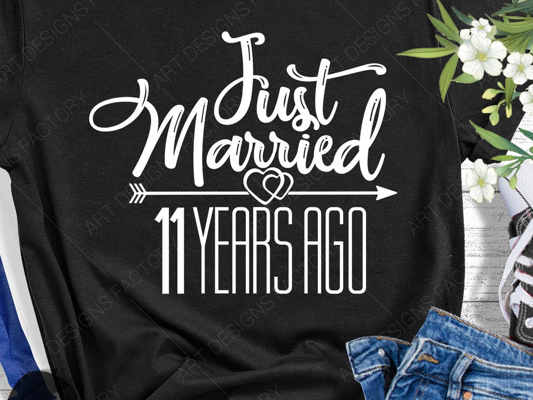 Just Married 11 Years Ago Svg, 11 Years Wedding Anniversary, 11 Years ...