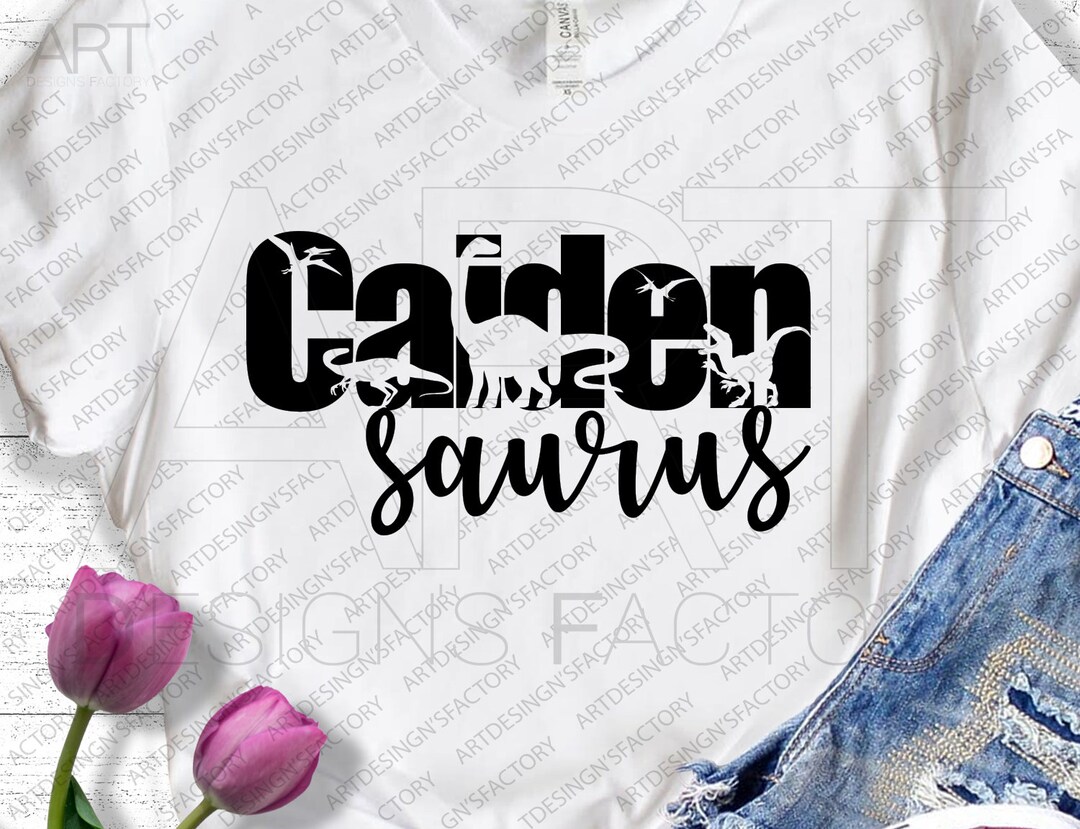 CAIDEN SAURUS Cut Files,caiden Saurus Svg,t Rex Shirt Svg,caiden Dino ...