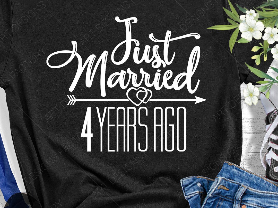 Just Married 4years Ago Svg, 4 Years Wedding Anniversary,4 Years of ...