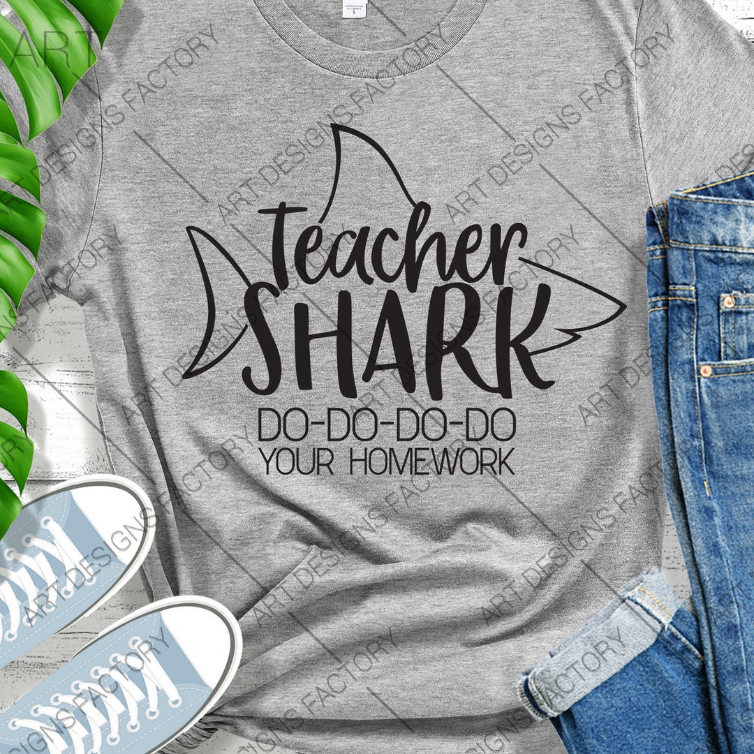 Teacher Shark shirt Svg,Teacher Shark Do Do Do Do,Your Homework SVG ...