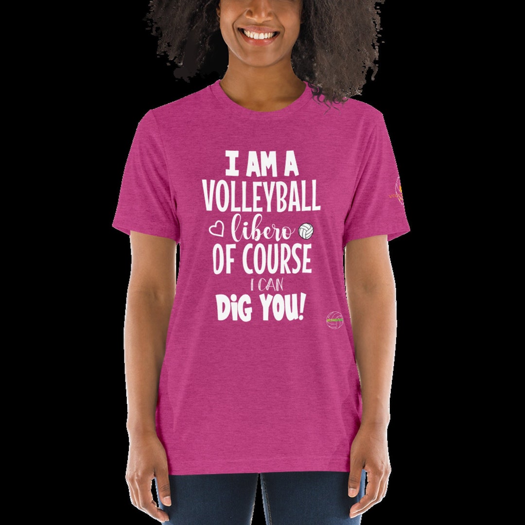Volleyball Shirt, I Am A Libero of Course I Can Dig You, Girl Giftful ...