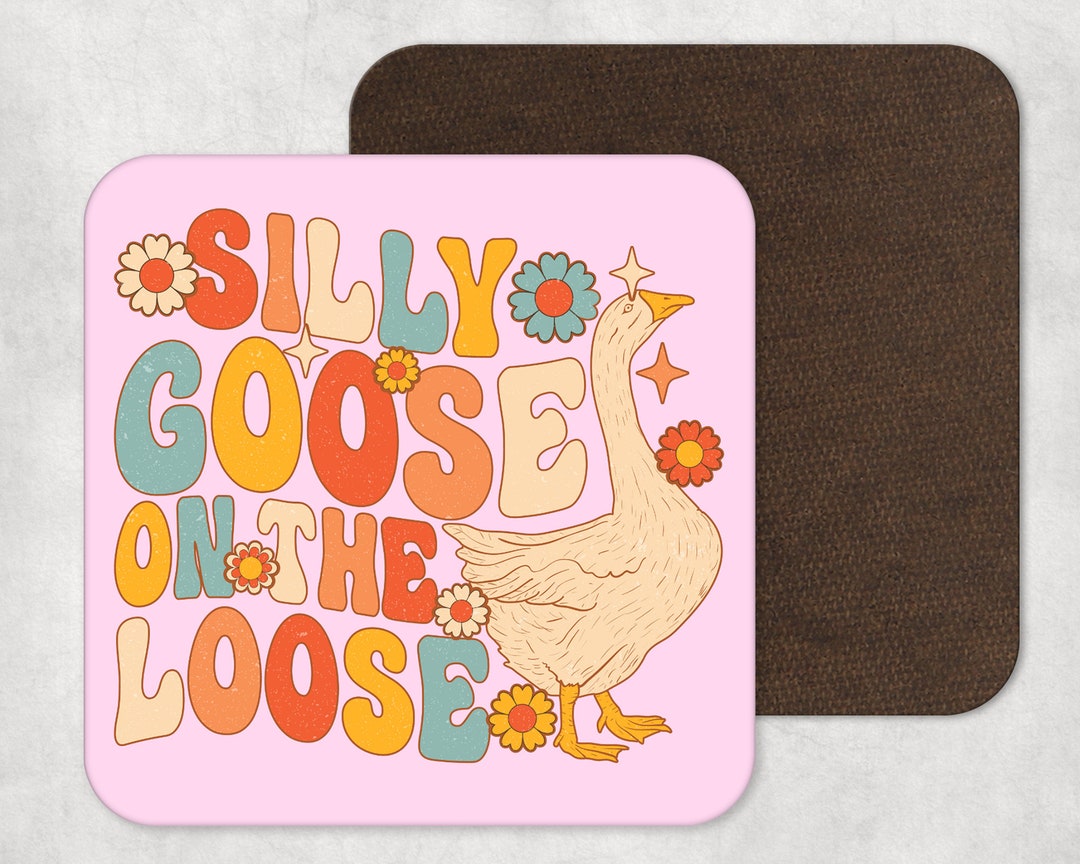 Silly Goose on the Loose Coaster - Gift for Her - Gift for Him - Silly ...
