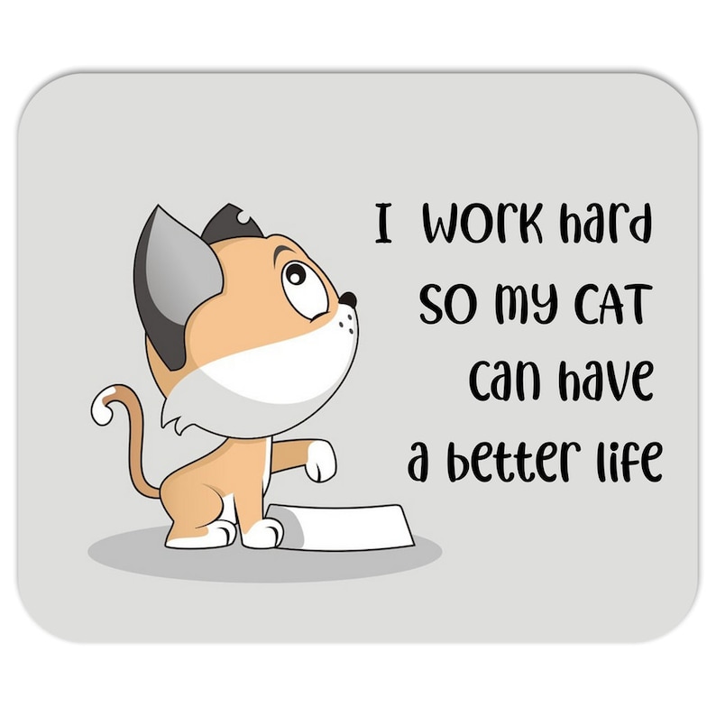 I Work Hard so My Cat Can Have A Better Life Mousepad for Cat Moms, Cat ...
