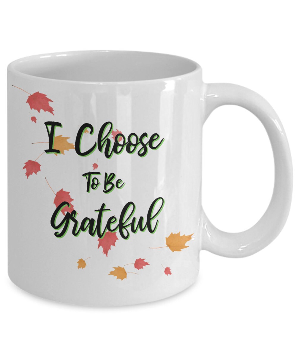 I Choose to Be Grateful Coffee Mug - Year Round Gratitude Mug Series ...