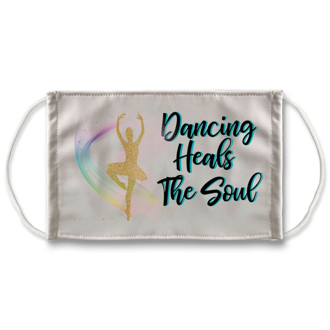 Dancing Heals the Soul Face Mask - Gift for Dancers, Dance Teachers ...