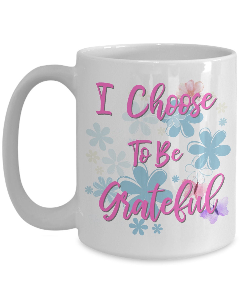 I Choose to Be Grateful Coffee Cup - Year Round Gratitude Mug Series ...