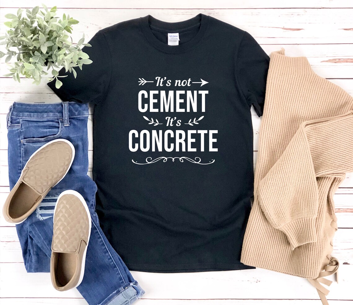 Funny Construction Shirt, Its Not Cement Its Concrete, Construction ...