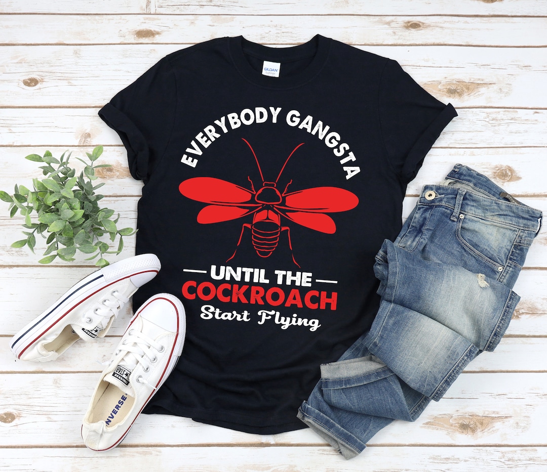 Cockroach Shirt, Cockroach Gifts, Everybody Gangsta Until the Cockroach ...
