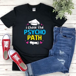 I Chose the Psychopath, Funny Psychology Shirt, Psychology Student ...