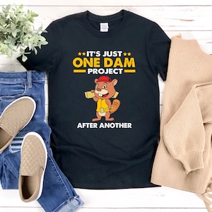 Carpenter Shirt, Its Just One Dam Project After Another, Beaver Shirt ...