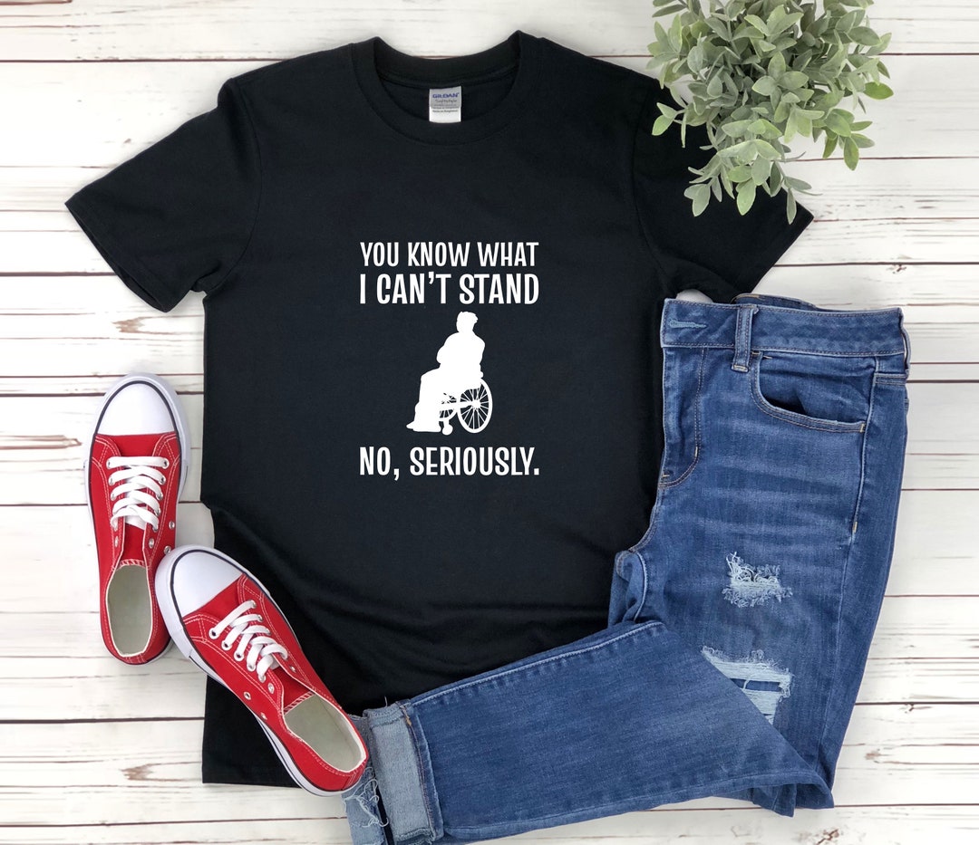 Wheelchair Shirt, Disability Awareness Shirt, You Know What I Cant ...