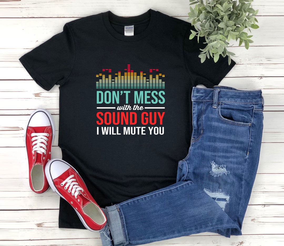 Sound Guy Shirt, Dont Mess With the Sound Guy I Will Mute You, Audio ...
