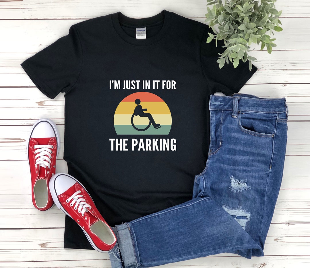 Wheelchair Shirt, Disability Shirt, Im Just in It for the Parking ...