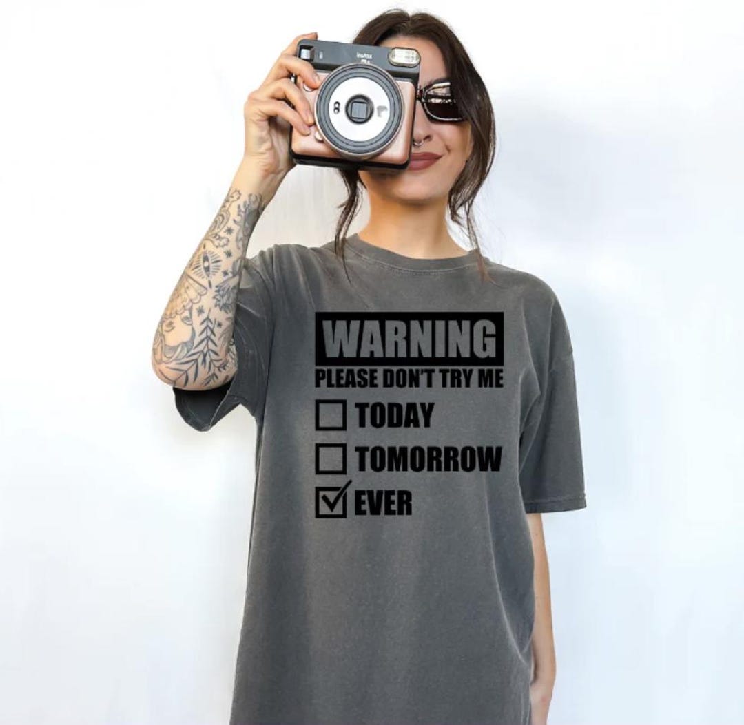 Warning Please Don't Try Me Today Tomorrow Ever Shirt, Warning Shirt ...