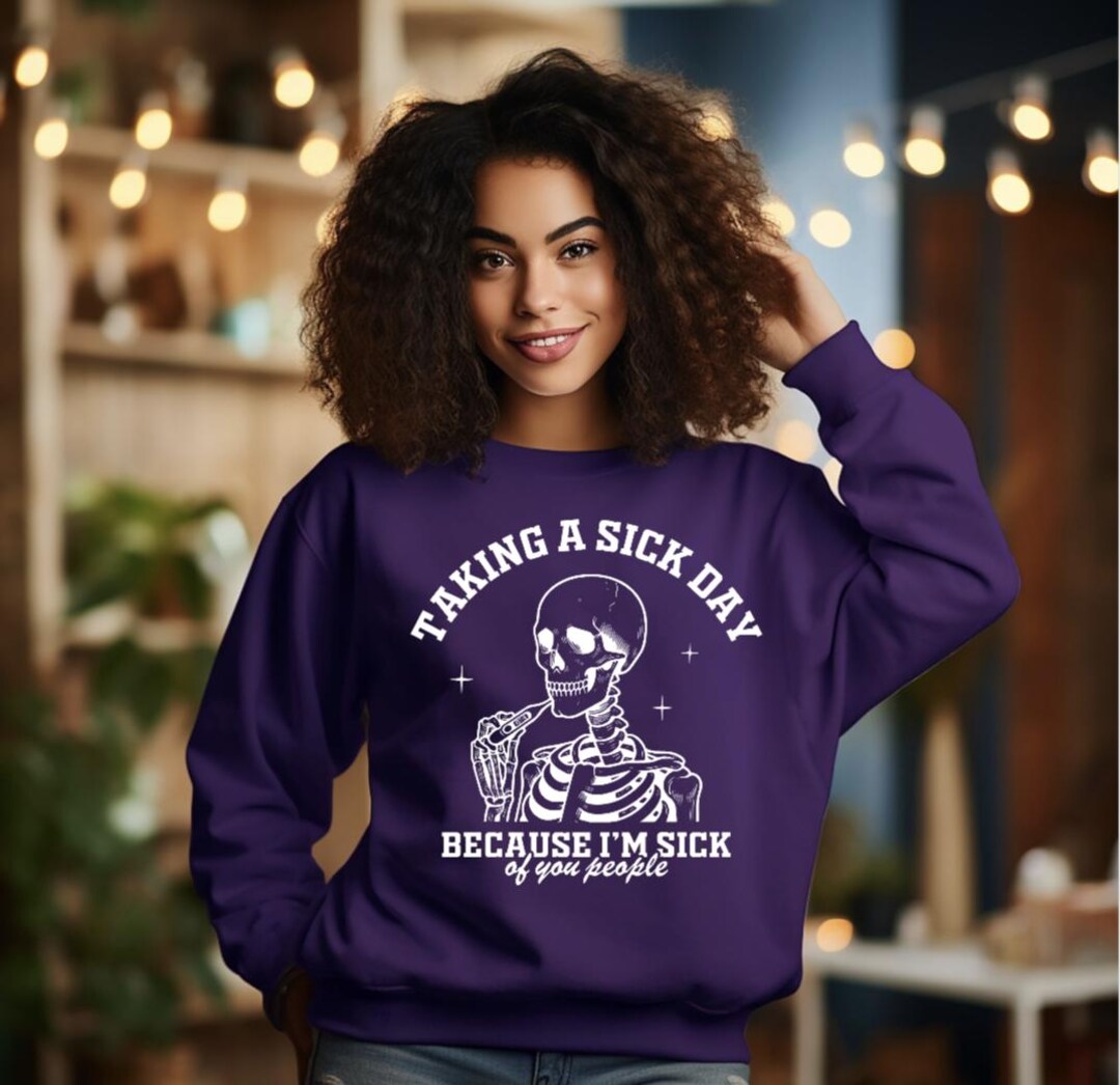 Taking a Sick Day Because I'm Sick of You People Shirt, Gift for Friend ...