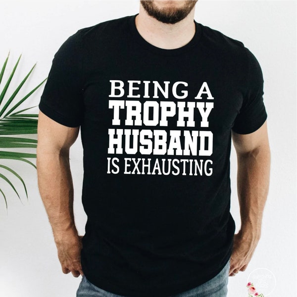 Being a Trophy Husband Shirt - Etsy