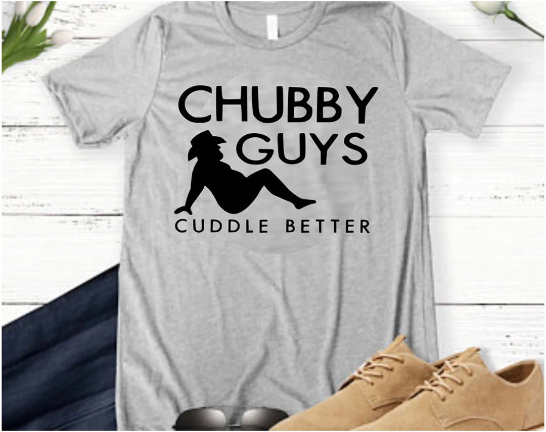 Chubby Guys Cuddle Better Shirt, Chubby Guys Shirt, Big Guys Shirt ...