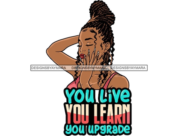 You Live You Learn You Upgrade Savage Positive Life Quotes - Etsy