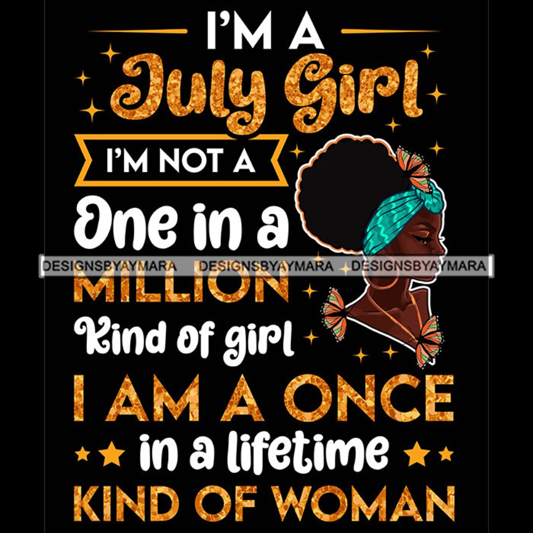 July Girl I'm Not One in a Million Kind of Girl I'm A Once in a ...