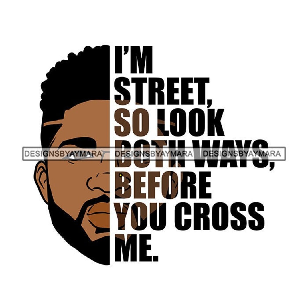 Black Man I'm Street so Look Both Ways Before You Cross Me Bearded ...