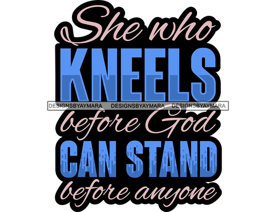 She Who Kneels Before God Can Stand Before Anyone Bible Verse Positive ...