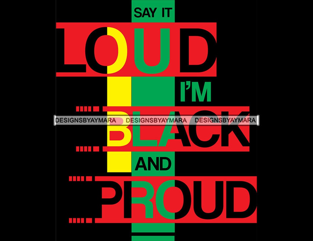 Say It Loud I' Black and I'm Proud Black History Month Freedom Day ...