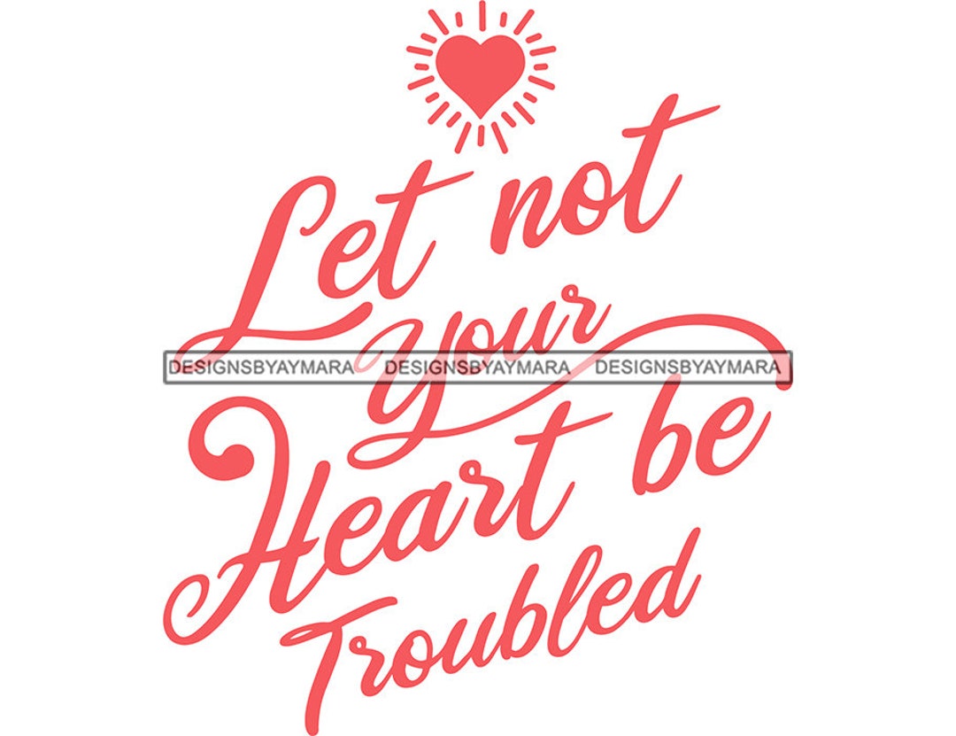 Let Not Your Herat Be Troubled True Love Retro Cute Designs for T ...