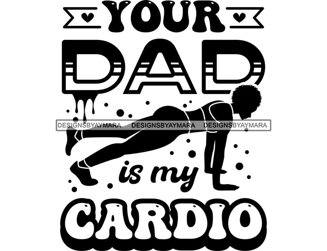 Your Dad is My Cardio Gym Workout Cute Quotes Fitness Bodybuilder ...
