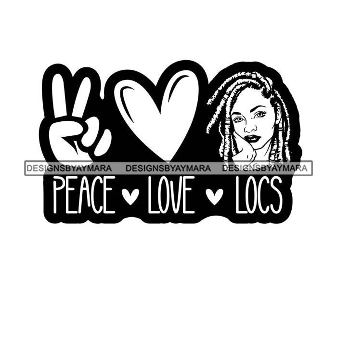 Peace Love Locs Peace Sign Heart Diva With Locs Black Queen Sister Bw ...