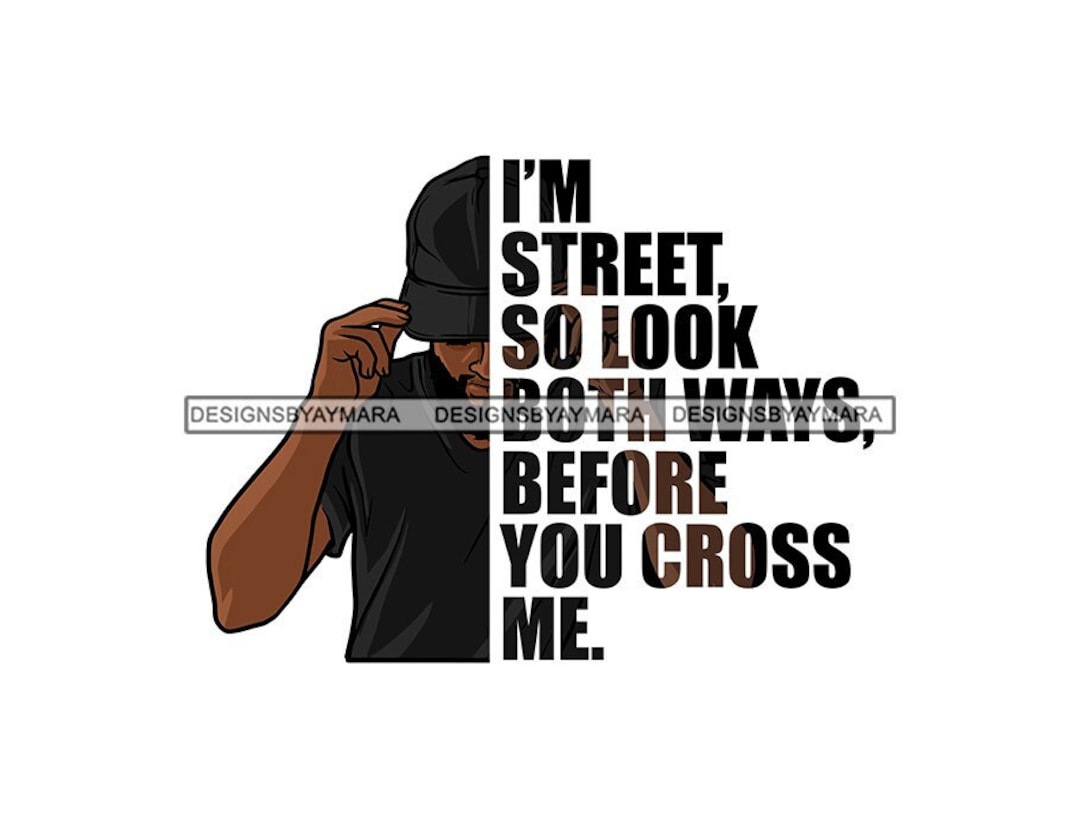 I'm Street so Look Both Ways Before You Cross Me Black Man Black Cap T ...