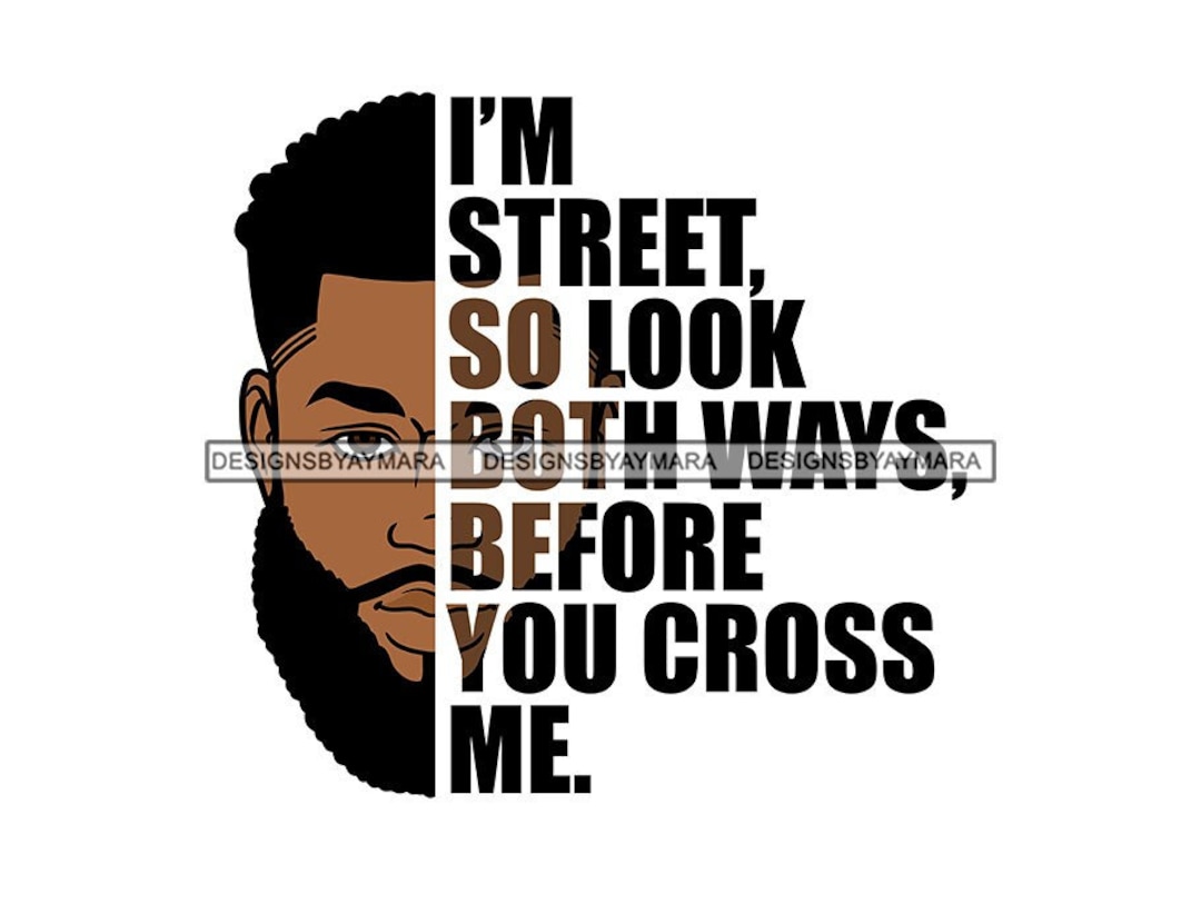 I'm Street so Look Both Ways Before You Cross Me Handsome Black Man ...